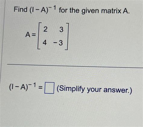Solved Find I A 1 ﻿for The Given Matrix