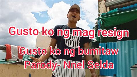 Gusto Ko Ng Bumitaw Parody Gusto Ko Ng Mag Resign Nnel Selda Youtube
