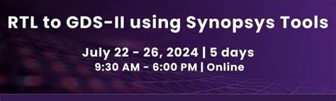 A Comprehensive Technical Session On Rtl To Gds Ii Flow Using Synopsys Eda Tools