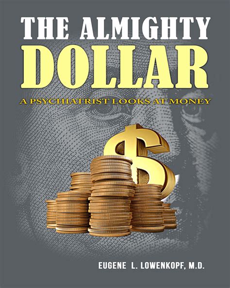 The Almighty Dollar A Psychiatrist Looks At Money By Eugene L