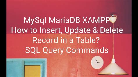 How To Insert Update And Delete Records In Table Mysql Mariadb Database On Xampp Server Youtube