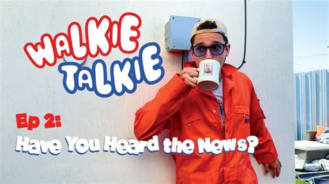 Walkie Talkie Episode 2 Have You Heard The News Official Show