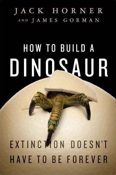 How To Build A Dinosaur The New Science Of Reverse Evolution By Jack
