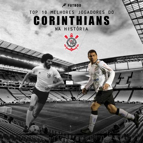 Top 10 melhores jogadores do Corinthians na história ESPORTE Br