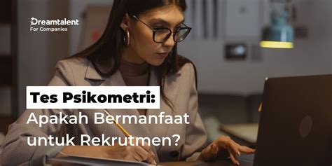 Tes Psikometri Apakah Bermanfaat Untuk Rekrutmen Dreamtalent Blog