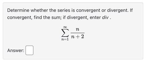 Solved Determine Whether The Series Is Convergent Or Chegg