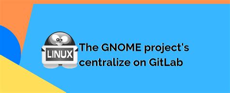 Benefits Of Centralizing Gnome In Gitlabs Rubuntu