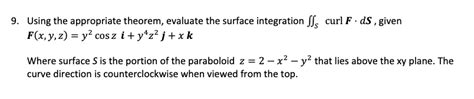 Solved Using The Appropriate Theorem Evaluate The Surface