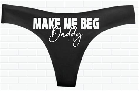Make Me Beg Daddy Thong Panty Custom Thong Panties Sexy Etsy