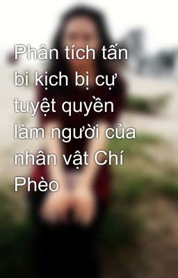 Đọc truyện Phân tích tấn bi kịch bị cự tuyệt quyền làm người của nhân