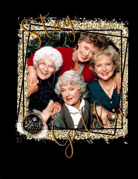 Golden Girls Stay Golden Png For Sublimation Etsy