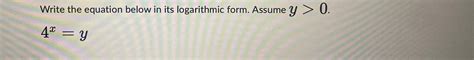 Solved Write The Equation Below In Its Logarithmic Form