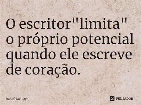 ⁠o Escritor Limita O Daniel Melgaço Pensador