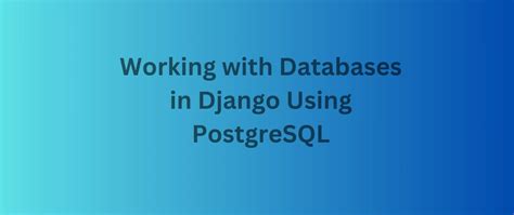 Working With Databases In Django Using Postgresql Dev Community