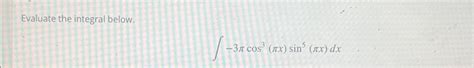 Solved Evaluate The Integral Below∫﻿﻿ 3πcos3πxsin5πxdx