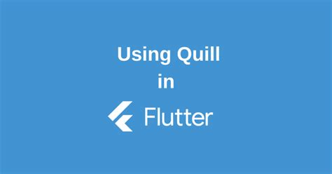 exploring flutter quill a comprehensive guide fluttercurious