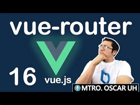 Curso De Vuejs GRATIS 16 Vue Router YouTube