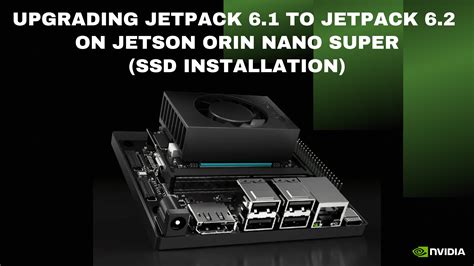 Updating Jetpack 6 1 To Jetpack 6 2 On Jetson Orin Nano Ssd Installation