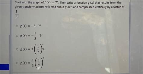 Solved Start With The Graph Of F X 7x Then Write A Chegg Com