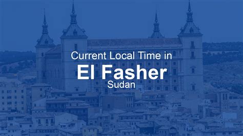 Time Now In El Fasher Sudan Time Now
