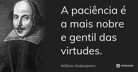 A Paciência é A Mais Nobre E Gentil William Shakespeare Pensador