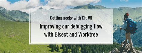 Getting Geeky With Git 8 Improving Our Debugging Flow With Bisect And Worktree Rprogramming