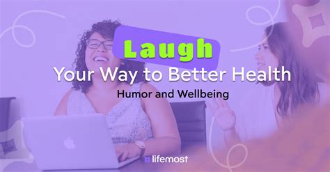 Laugh Your Way To Better Health Humor And Wellbeing