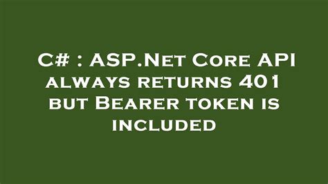 C Aspnet Core Api Always Returns 401 But Bearer Token Is Included Youtube