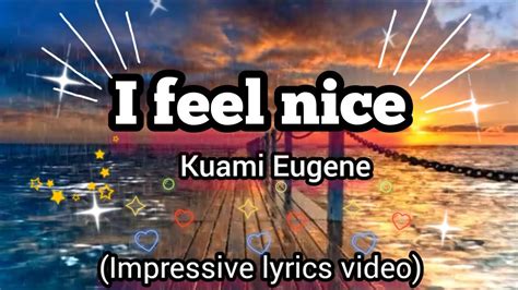 Kuami Eugene I Feel Nice Impressive Lyrics Video Ever Kuamieugene