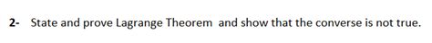 Solved 2 State And Prove Lagrange Theorem And Show That The