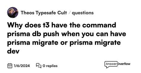 Why Does T3 Have The Command Prisma Db Push When You Can Have Prisma