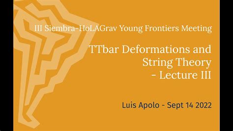 Luis Apolo Amsterdam U Ttbar Deformations And String Theory Lecture Iii Youtube