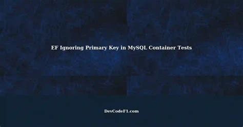 EF Not Recognizing Id Property As Primary Key In MySQL Container For