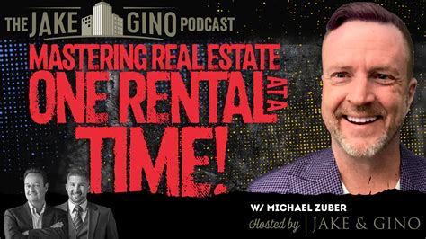 How Michael Zuber Mastered Real Estate One Rental At A Time The Jake And Gino Show Jake And Gino