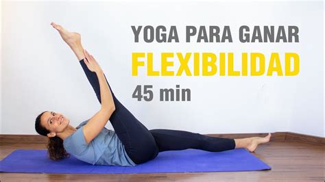 Yoga Para Ganar Flexibilidad Clase Completa De 45min Para Estirar