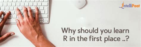 Why Should You Learn R Programming In The First Place Intellipaat Blog