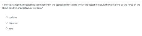 Solved If A Force Acting On An Object Has A Component In The