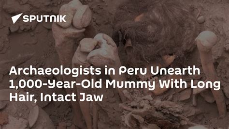 Mummy With Intact Hair Unearthed In Peru