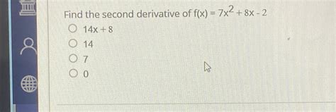 Solved Find The Second Derivative Of F X 7x2 8x 214x 81470