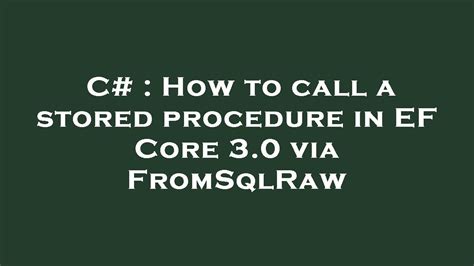 C How To Call A Stored Procedure In Ef Core 30 Via Fromsqlraw Youtube