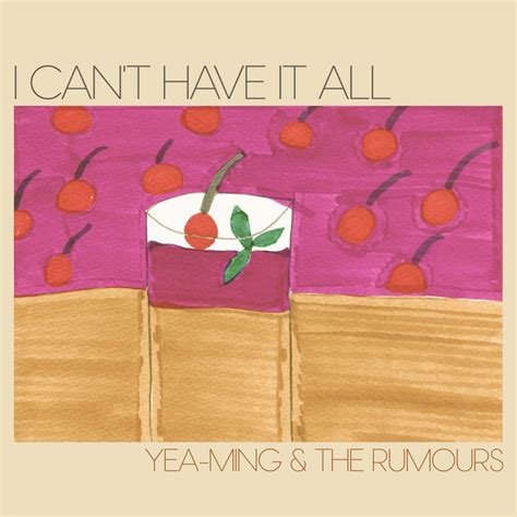 I Cant Have It All Yea Ming And The Rumours
