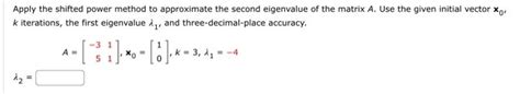 Solved Apply The Shifted Power Method To Approximate The
