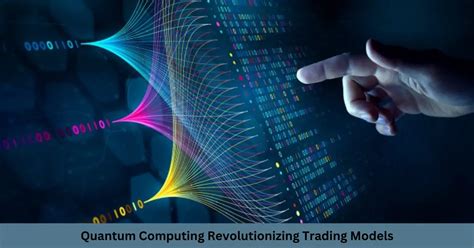 Quantum Computing Revolutionizing Trading Models
