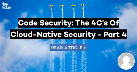 Code Security The 4cs Of Cloud Native Security Part 4 Thinktecture Ag