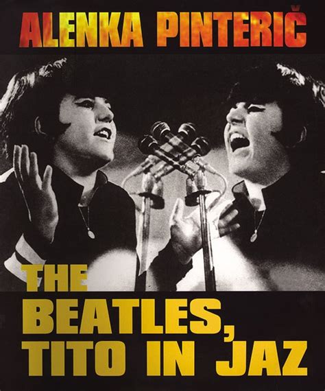 Alenka Pinterič The Beatles Tito In Jaz Mladinasi