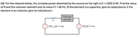 Solved Q6 For The Network Below The Complex Power Absorbed