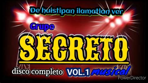 Grupo Secreto Musical De Huistipan Ilamatlan Verdisco Completo Vol1
