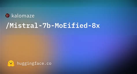 Kalomazemistral 7b Moeified 8x · Hugging Face