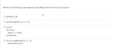 Solved Which Of The Following Code Segments Does NOT Print Chegg
