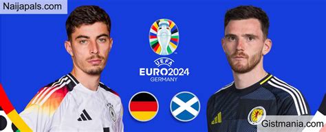 Germany V Scotland Euro 2024 Match Team News Goal Scorers And Stats Gistmania